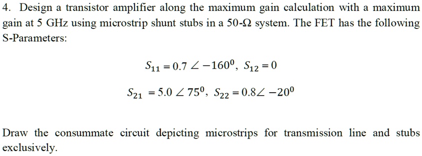 SOLVED: Design a transistor amplifier along with the maximum gain calculation with a maximum ...