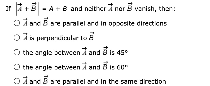 SOLVED: If F+8| =A + B and neither nor B vanish, then: 0 7and B are ...