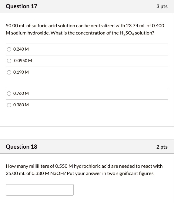 Question 17 3 pts 50.00 mL of sulfuric acid solution can be neutralized with 23.74 mL of 0.400 M ...
