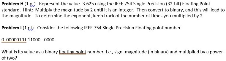 SOLVED: Problem H (1 pt). Represent the value -3.625 using the IEEE 754 Single Precision (32-bit ...