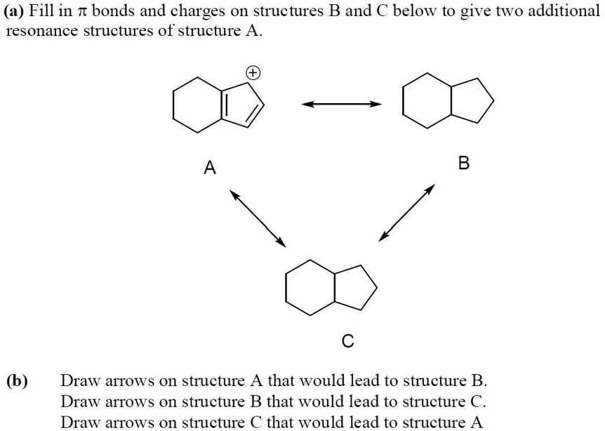 SOLVED: (a) Fill in bonds and charges on structures B and C below to ...