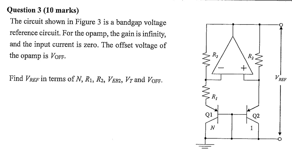 SOLVED: Question 3 (10 marks) The circuit shown in Figure 3 is a bandgap voltage reference ...