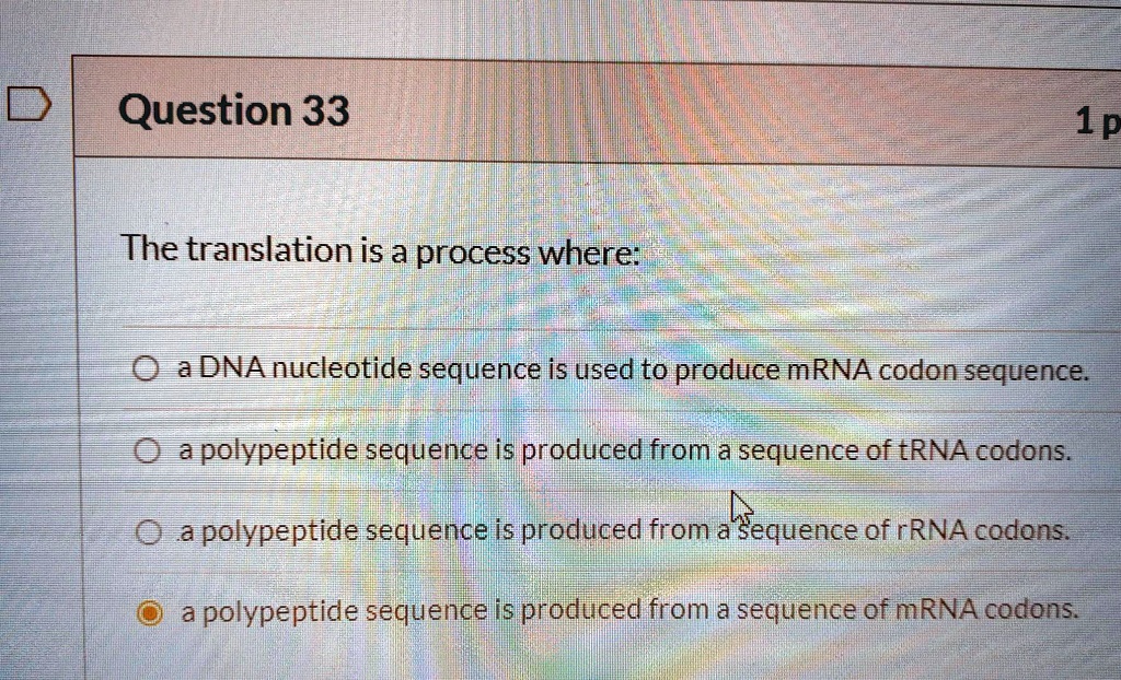 SOLVED: Question 33 1p The translation is a process where: a DNA nucleotide sequence is used to ...
