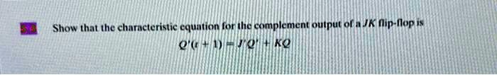 SOLVED: Show that the characteristic cquation for the complement output of a K flip-flop is