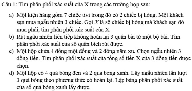 Câu 1: Tìm phân ph?i xác su?t c?a X trong các tr??ng h?p sau: a) M?t ki?n hàng g?m 7 chi?c tivi ...