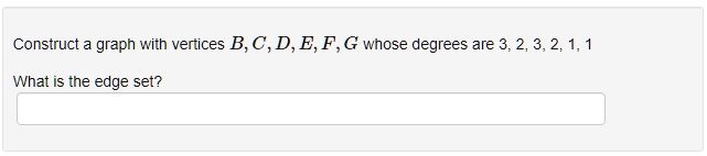 SOLVED: Construct graph with vertices B, C, D, E, F, G whose degrees are 3,2, 3,2, 1, What is ...