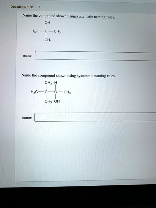 SOLVED: Question= 0f 30 Name the compound shown using sy stematic naming rules- OH H;C- CH, CH ...