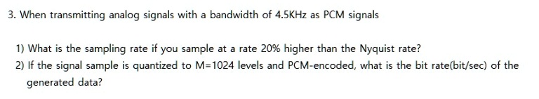 SOLVED: When transmitting analog signals with a bandwidth of 4.5 kHz as PCM signals: 1) What is ...
