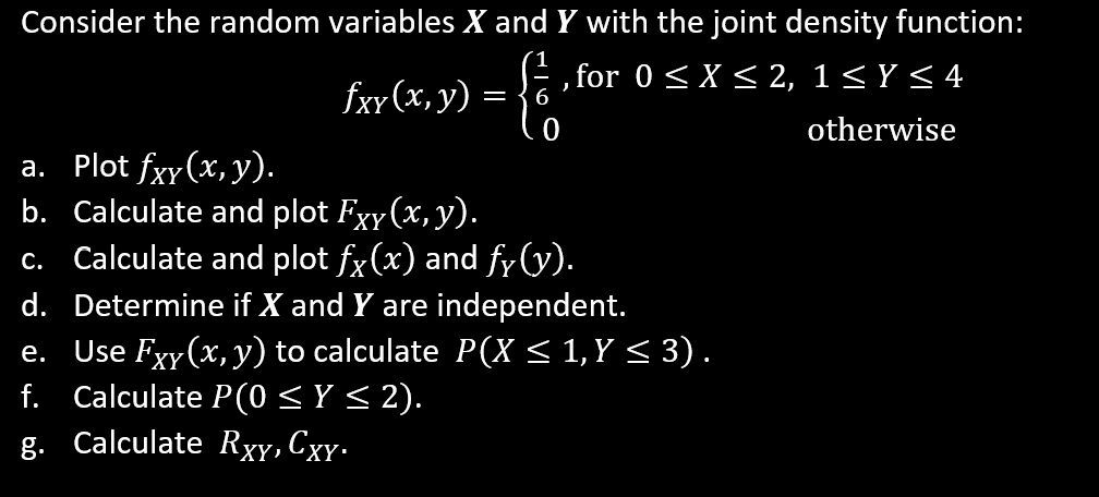 SOLVED: Consider the random variables X and Y with the joint density function: for 0