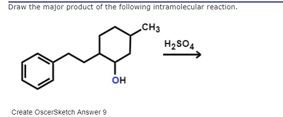 SOLVED: Draw the major product of the following intramolecular reaction: CH3 + H2SO4 -> OH
