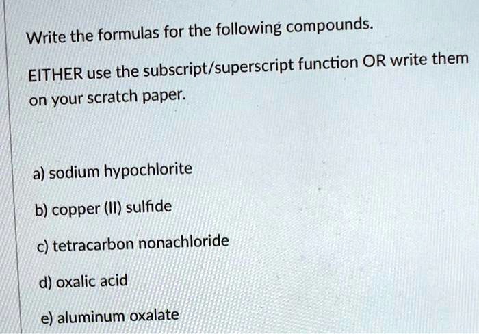 SOLVED: Write the formulas for the following compounds: EITHER use the ...