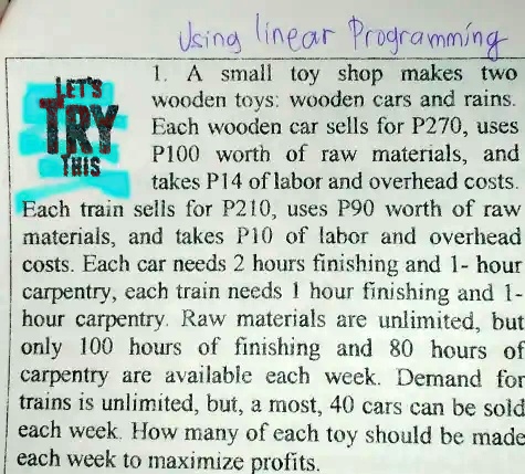 LET'S TRY THIS Using linear Programming 1. A small toy shop makes two ...