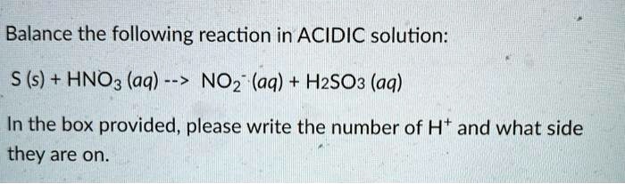 SOLVED: Balance the following reaction in ACIDIC solution: S (s) + HNO3 ...
