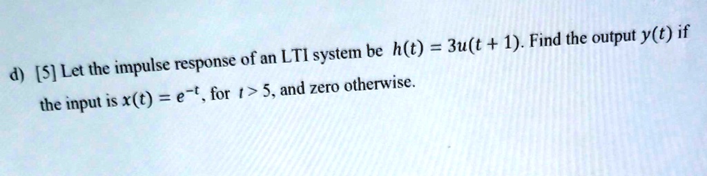 SOLVED: Use convolution please 3u(t + 1) Find the output y(t) = if of an LTI system be h(t) = [S ...