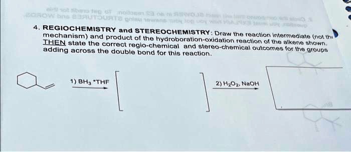 SOLVED: REGIOCHEMISTRY and STEREOCHEMISTRY: Draw the reaction ...