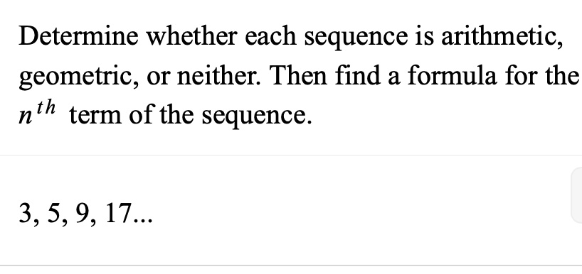 SOLVED: Determine whether each sequence is arithmetic, geometric, O neither: Then find a formula ...