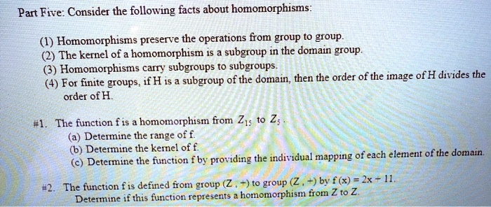 SOLVED: Part Five: Consider the following facts about homomorphisms Homomorphisms preserve the ...