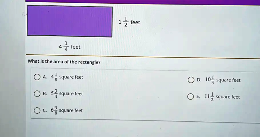 1(1)/(2) feet 4(1)/(4) feet What is the area of the rectangle? A. 4(1 ...
