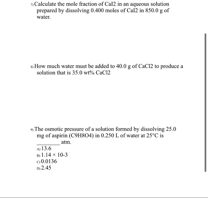 calculate the mole fraction of cal2 in an aqueous solution prepared by dissolving 0400 moles of ...