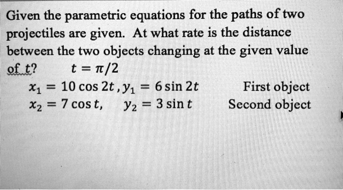 given the parametric equations for the paths of two projectiles are ...