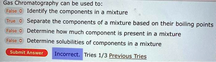 SOLVED: Gas Chromatography can be used to: - Identify the components in a mixture - Separate the ...