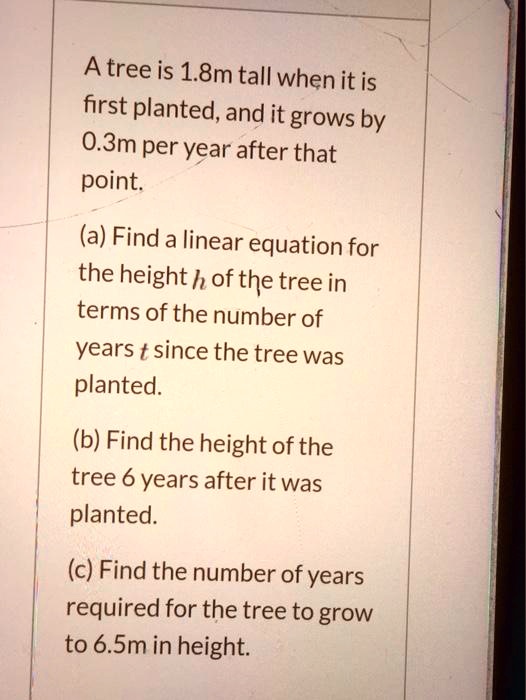 SOLVED: A tree is 1.8m tall when it is frst planted, and it grows by 0 ...