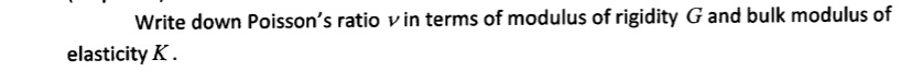 SOLVED: Write down Poisson'ratio vin terms of modulus of rigidity G and bulk modulus of elasticity K