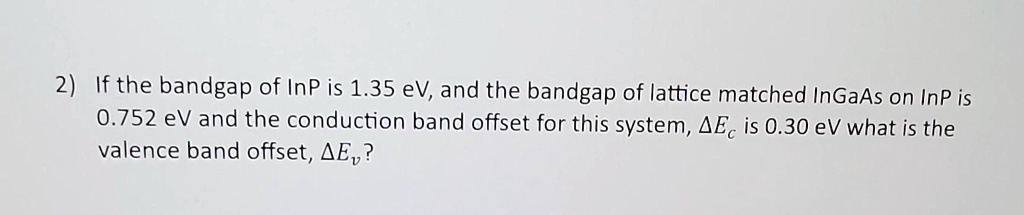 SOLVED: 2) If the bandgap of InP is 1.35 eV,and the bandgap of Iattice ...