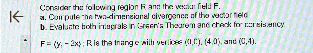 SOLVED: Consider the following region R and the vector field F. a. Compute the two-dimensional ...