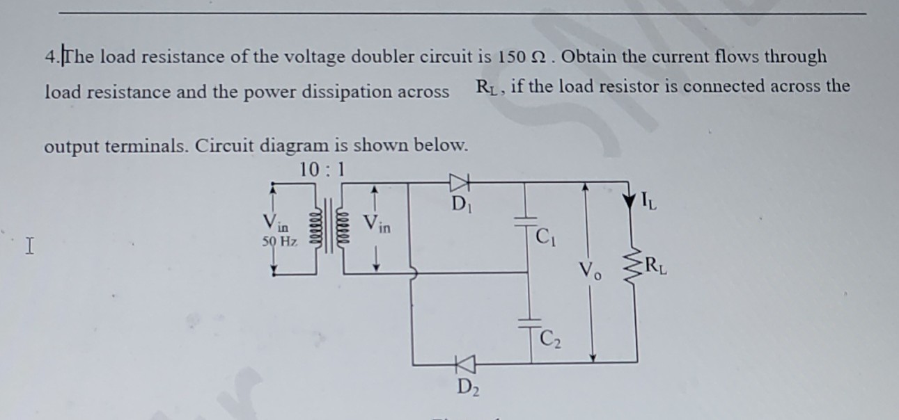 4.The load resistance of the voltage doubler circuit is 150 Ω. Obtain the current flows through ...
