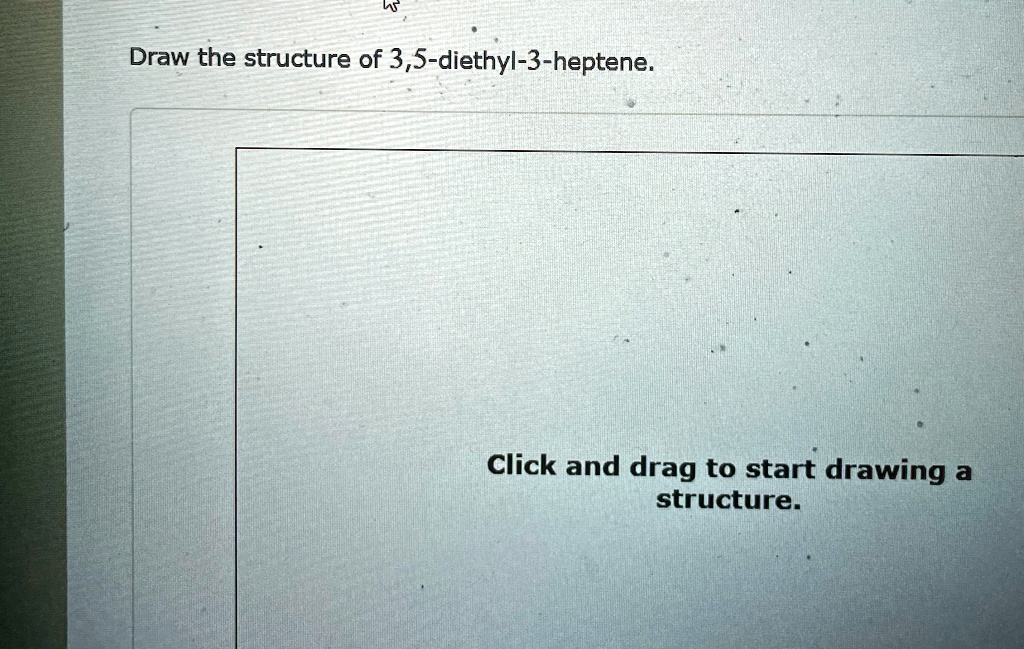 draw the structure of 35 diethyl 3 heptene click and drag to start ...