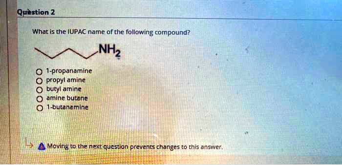 SOLVED: What is the IUPAC name of the following compound? NH2 1-propanamine propyl amine butyl ...