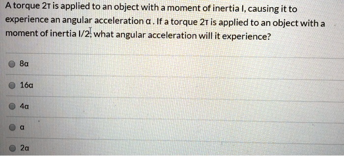 torque z1 is applied to an object with a moment of inertia causing it to experience an angular ...