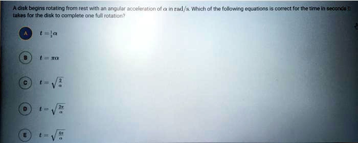 SOLVED: A disk begins rotating from rest with an angular acceleration of Î± in rad/s. Which of ...