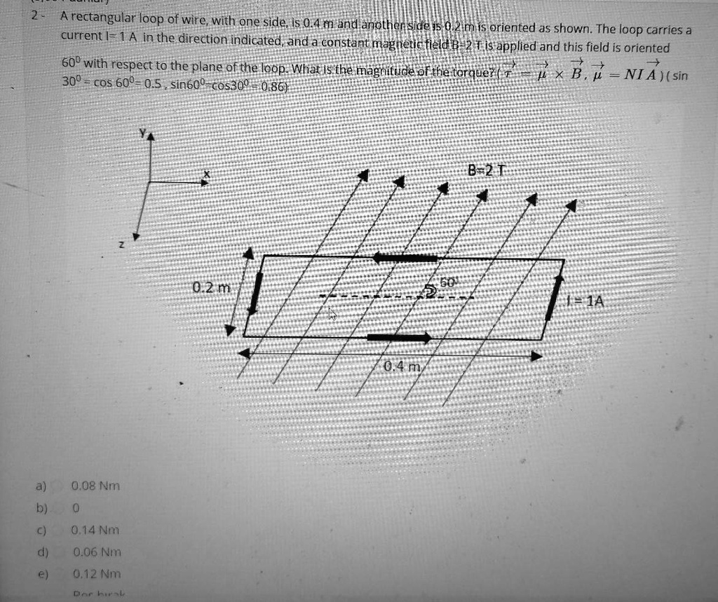 SOLVED: rectangular loop ofwire; with one side is,0.4 m and anotheriside 5 0.2 m i5 oriented as ...