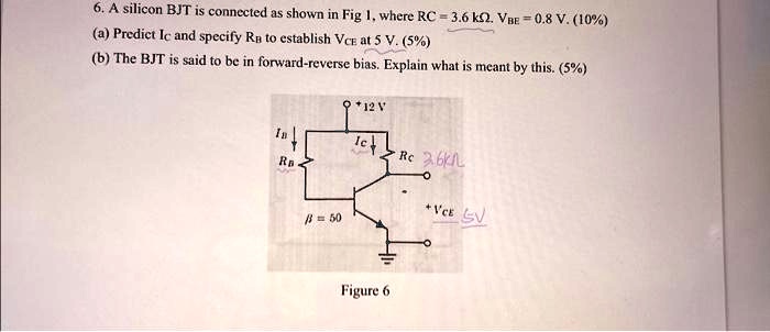 6. A silicon BJT is connected as shown in Fig 1, where RC = 3.6 kΩ. VBE ...