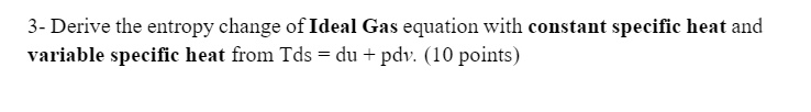 SOLVED: Derive the entropy change of the Ideal Gas equation with ...