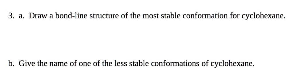draw a bond line structure of the most stable conformation for ...