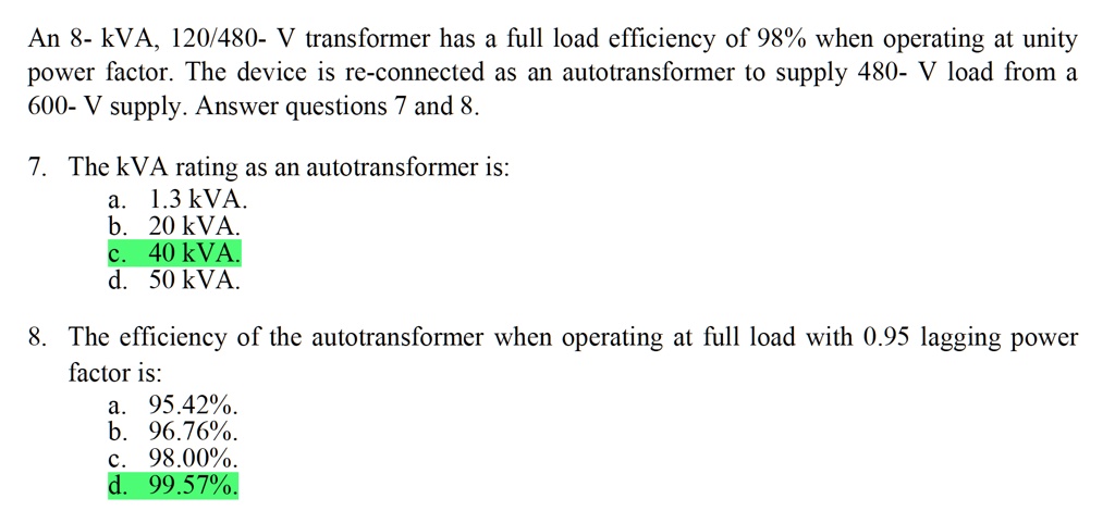 An 8- kVA, 120/480- V transformer has a full load efficiency of 98% ...