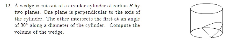 SOLVED: 12 . A wedge is cut out of a circular cylinder of radius R by ...