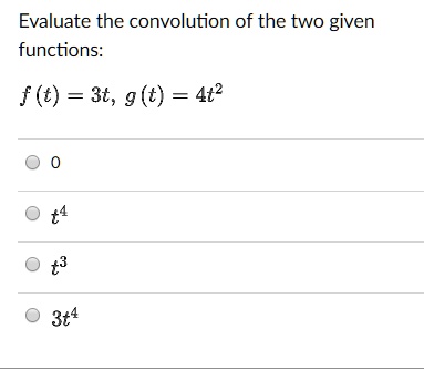 SOLVED: Evaluate the convolution of the two given functions: f(t) = 3t ...