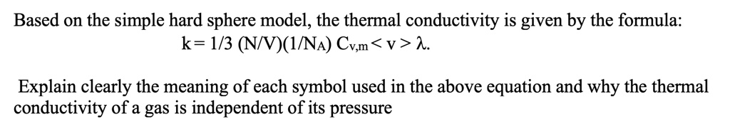 SOLVED:Based on the simple hard sphere model, the thermal conductivity ...