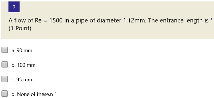 SOLVED: A flow of Re = 1500 in a pipe of diameter 1.12 mm. The entrance ...