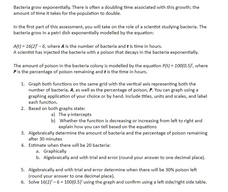 Bacteria grow exponentially. There is often a doubling time...