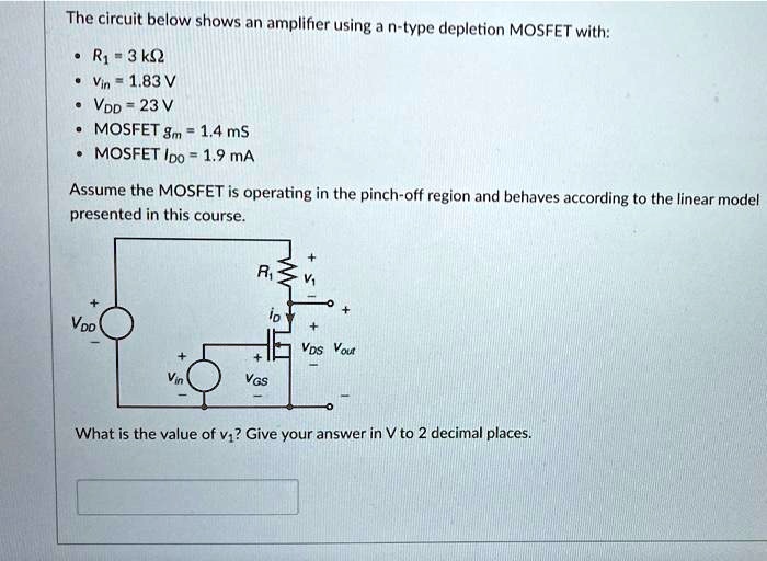 The circuit below shows an amplifier using a n-type depletion MOSFET with: • R1 = 3 k? • Vin = 1 ...