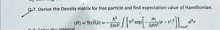 Q7. Derive the Density matrix for free particle and find expectation ...