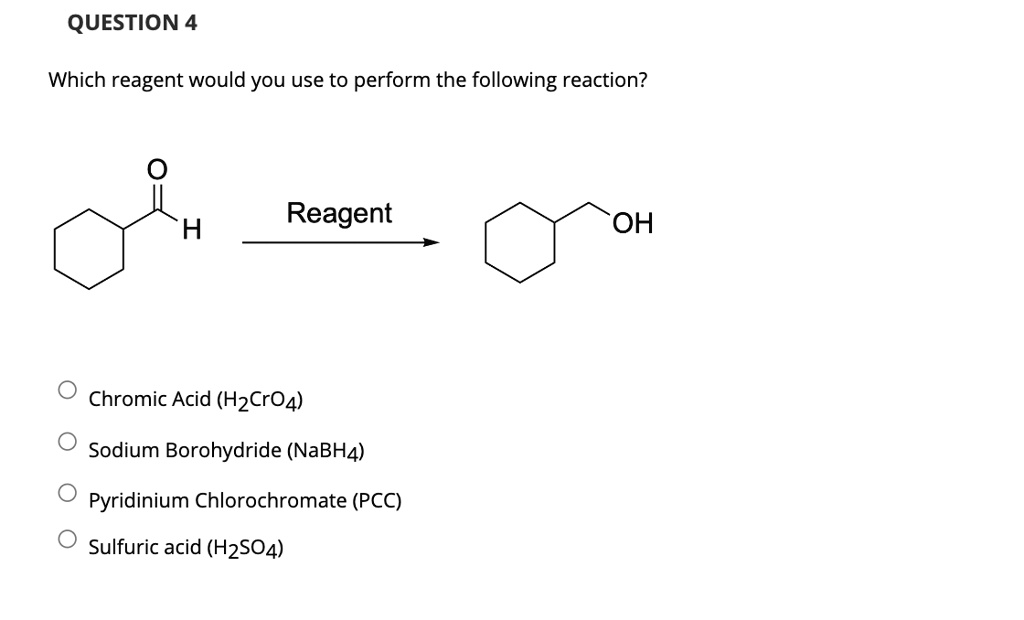 SOLVED: QUESTION 4 Which reagent would you use to perform the following ... SOLVED: QUESTION 4 Which reagent would you use to perform the following ...