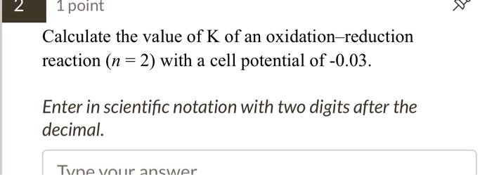2 1 point Calculate the value of K of an oxidation-reduction reaction ...