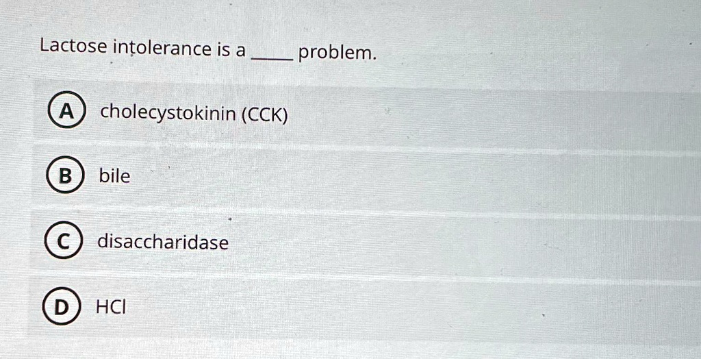 SOLVED: Lactose intolerance is a problem. Cholecystokinin (CCK) Bile ...