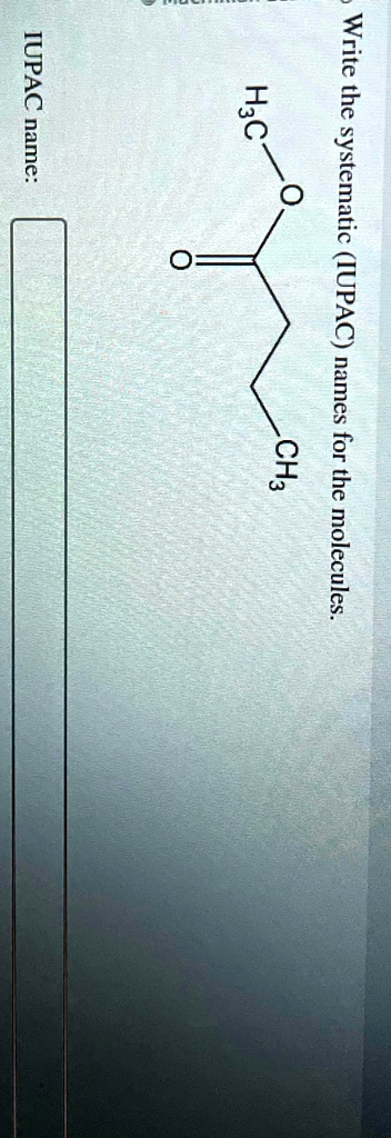 SOLVED: Solve thisWrite the systematic (IUPAC) names for the molecules ... SOLVED: Solve thisWrite the systematic (IUPAC) names for the molecules ...